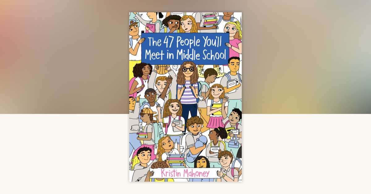 The 47 People You'll Meet in Middle School by Kristin Mahoney ...