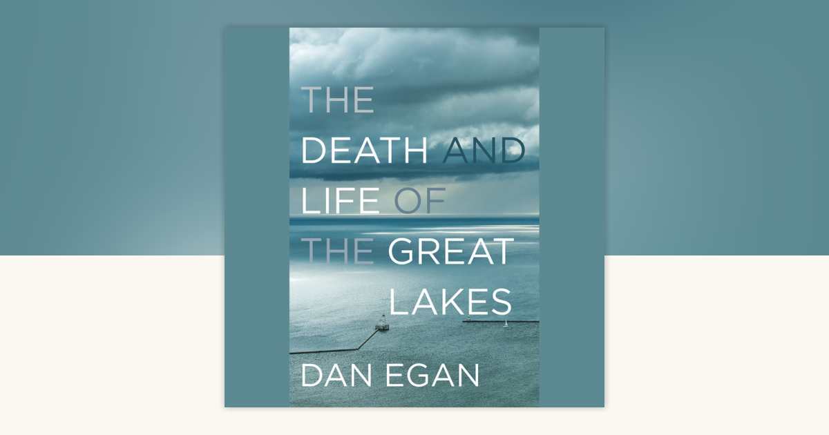 The Death and Life of the Great Lakes by Dan Egan: 9781524779900 ...