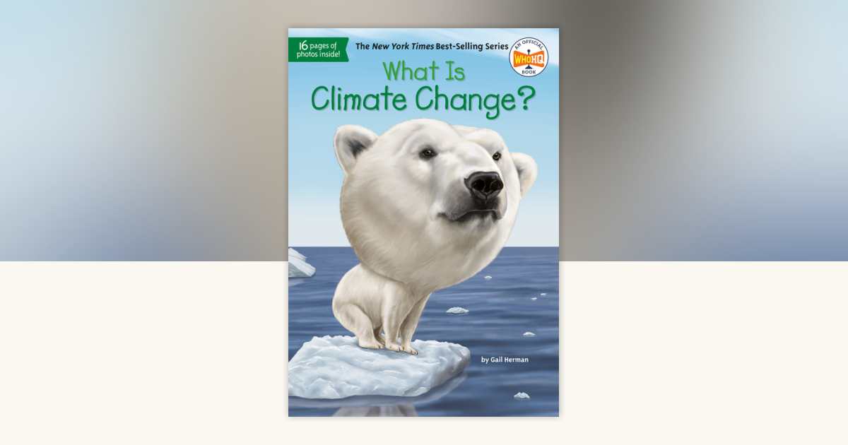 What Is Climate Change? by Gail Herman, Who HQ: 9781524786151 ...