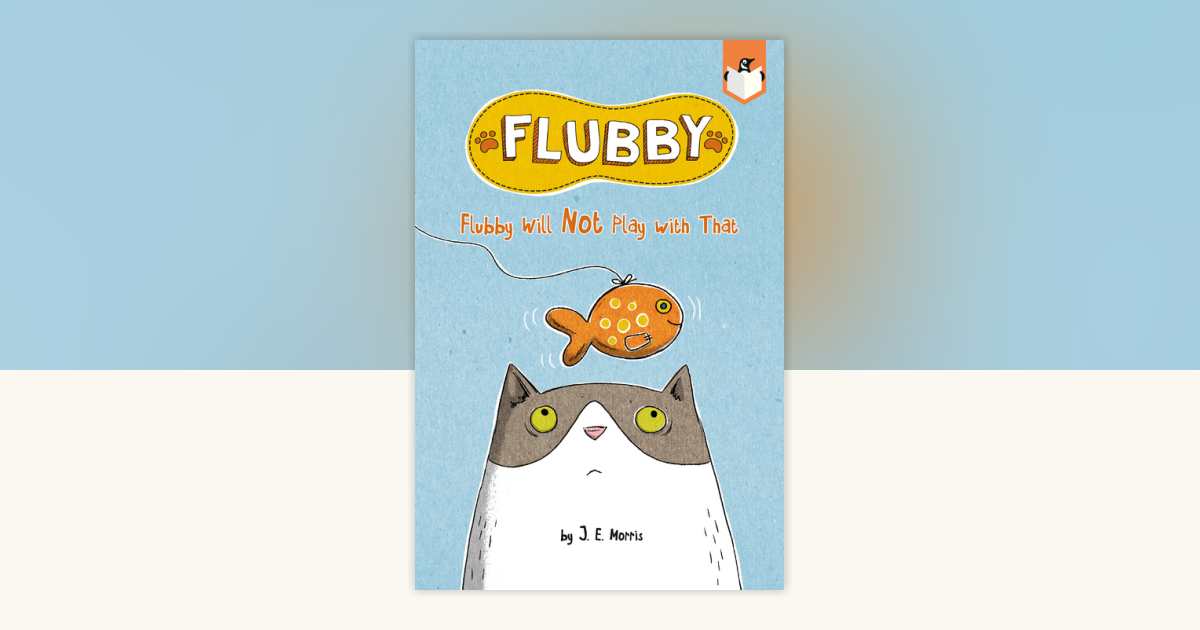 Flubby Will Not Play with That by J. E. Morris: 9781524790837 ...