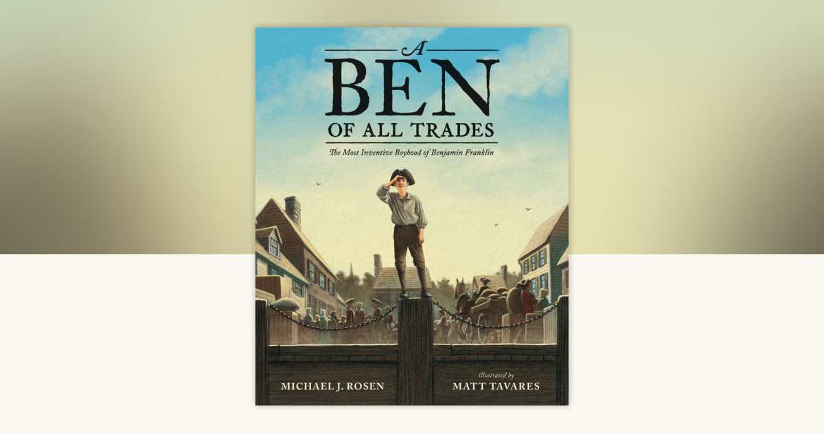 A Ben of All Trades: The Most Inventive Boyhood of Benjamin Franklin by ...