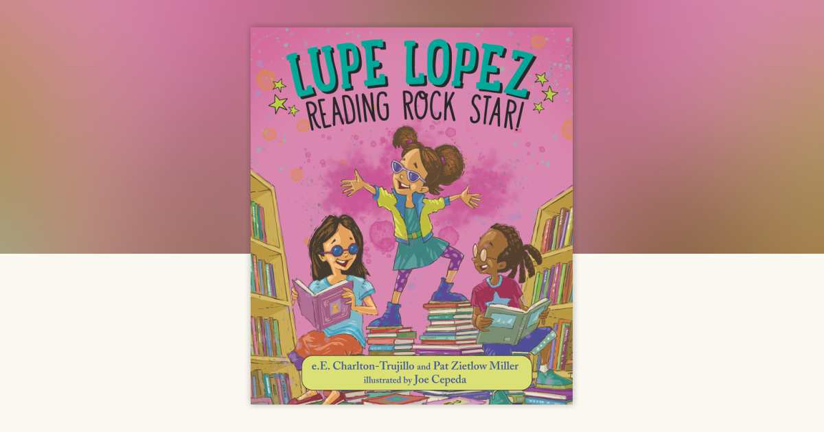 Lupe Lopez: Reading Rock Star! by e.E. Charlton-Trujillo, Pat Zietlow ...