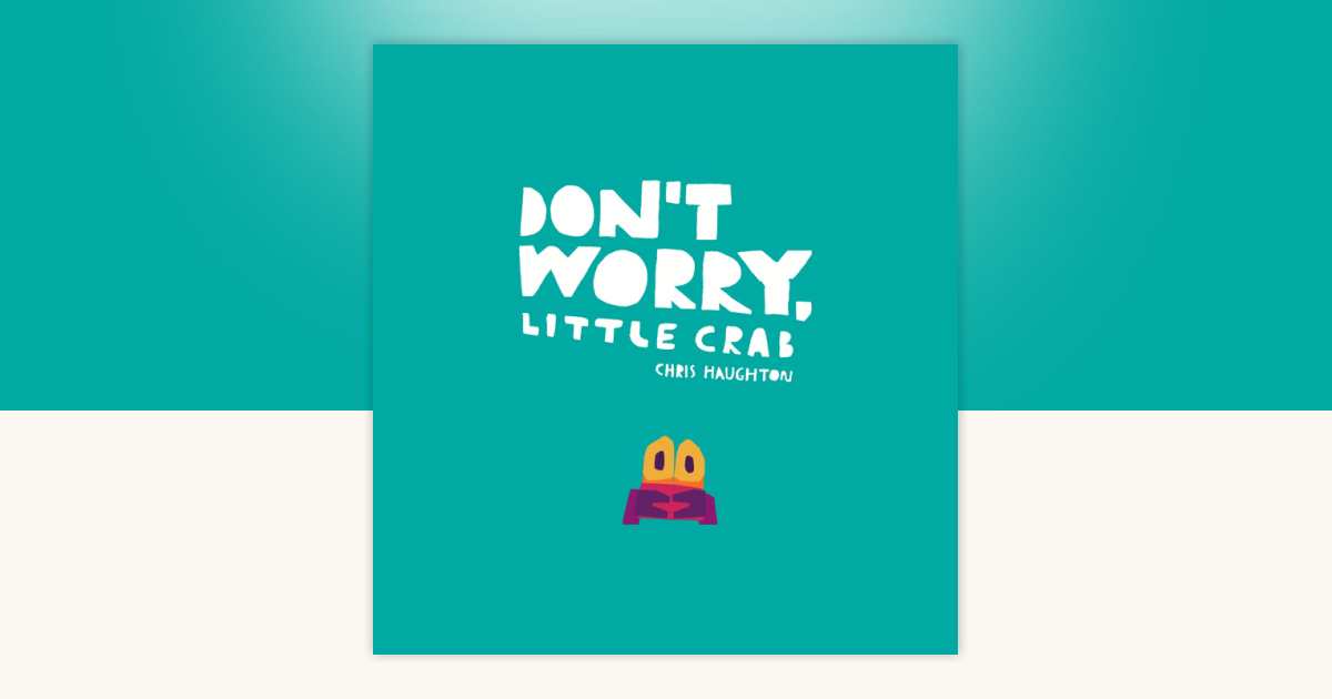 Don't Worry, Little Crab by Chris Haughton: 9781536211191 ...