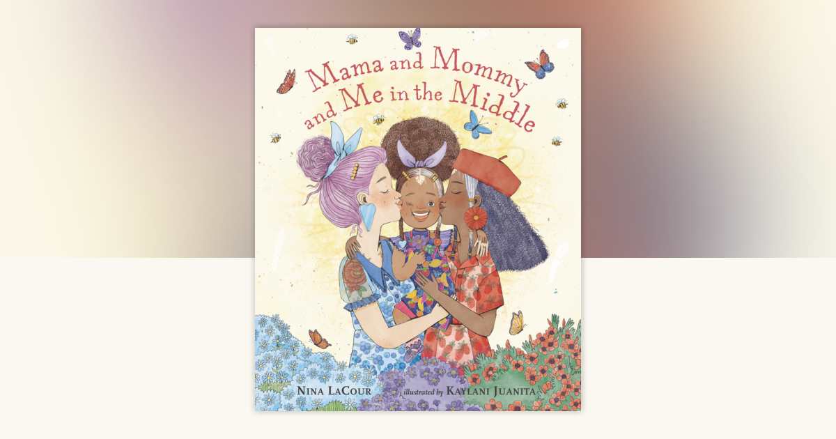 Mama and Mommy and Me in the Middle by Nina LaCour: 9781536211511 ...
