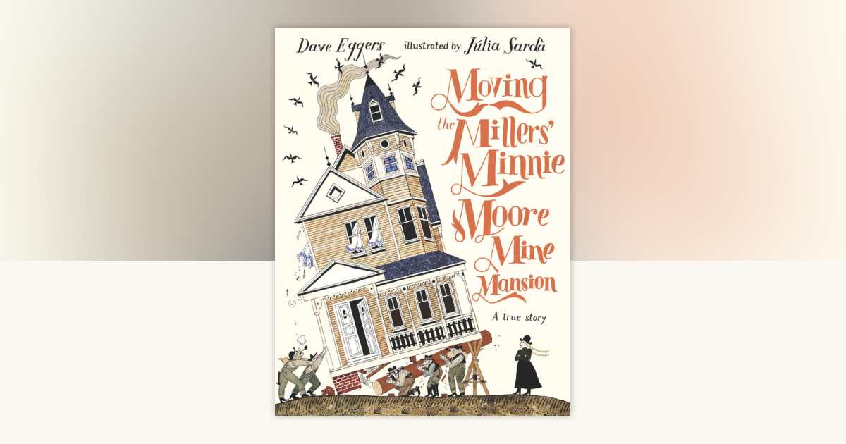 Moving the Millers' Minnie Moore Mine Mansion: A True Story by Dave ...