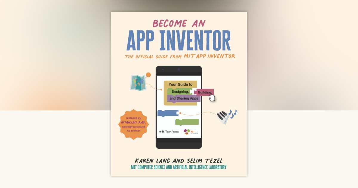 Become an App Inventor: The Official Guide from MIT App Inventor by ...