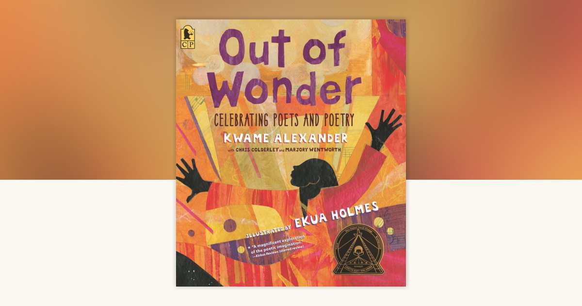 Out of Wonder: Celebrating Poets and Poetry by Kwame Alexander, Chris ...
