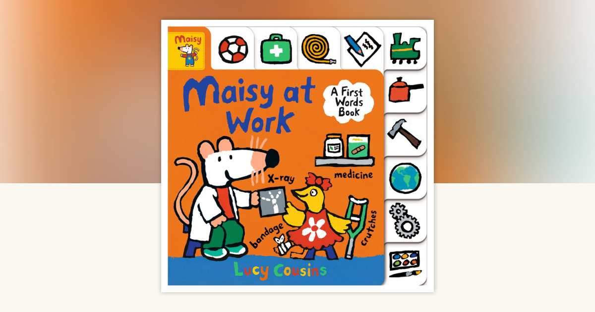Maisy at Work: A First Words Book by Lucy Cousins: 9781536224429 ...