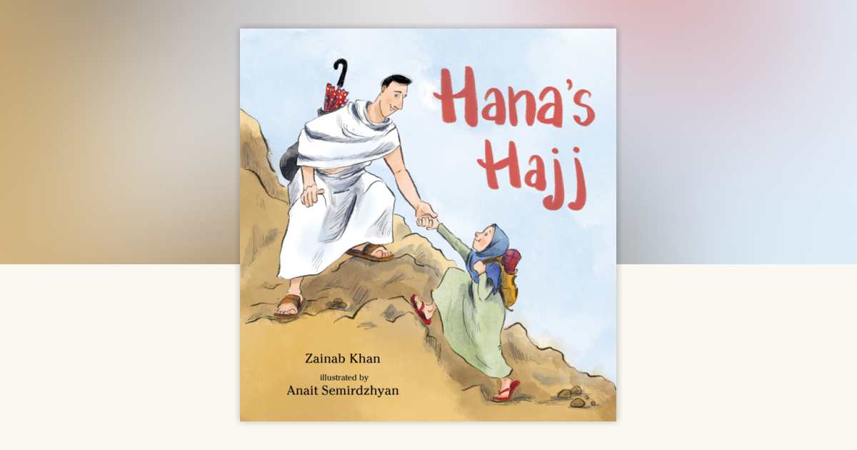 Hana's Hajj by Zainab Khan: 9781536224764 | PenguinRandomHouse.com: Books
