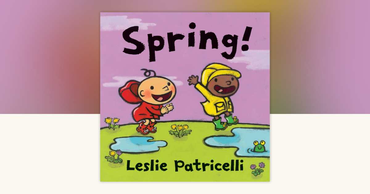Spring! by Leslie Patricelli: 9781536230031 | PenguinRandomHouse.com: Books
