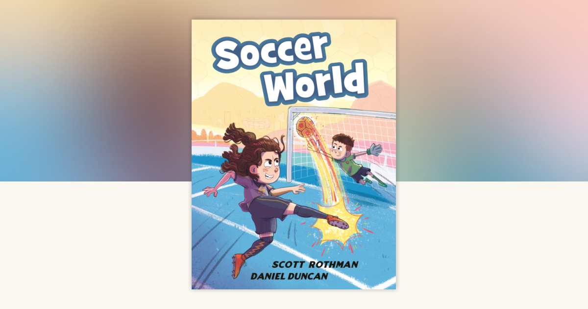 Soccer World by Scott Rothman: 9781536235845 | PenguinRandomHouse.com ...