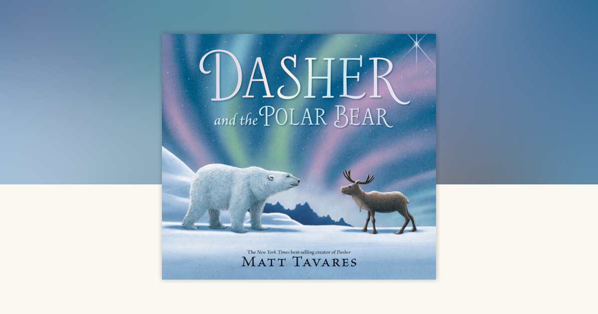 Dasher and the Polar Bear by Matt Tavares: 9781536236316 ...