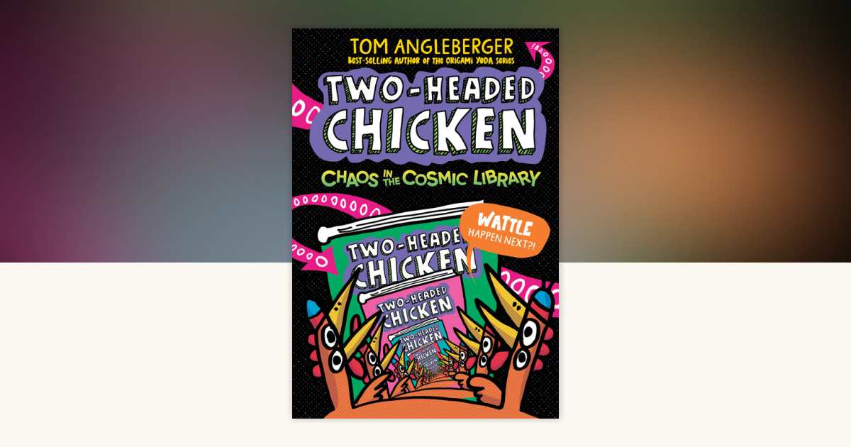 Two-Headed Chicken: Chaos in the Cosmic Library by Tom Angleberger ...