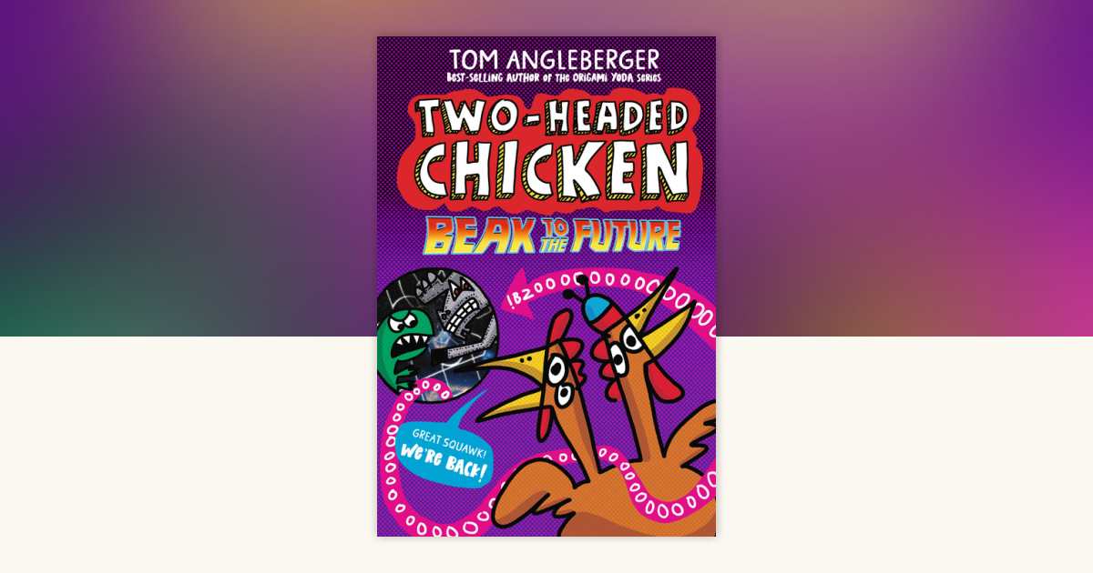 Two-Headed Chicken: Beak to the Future by Tom Angleberger ...