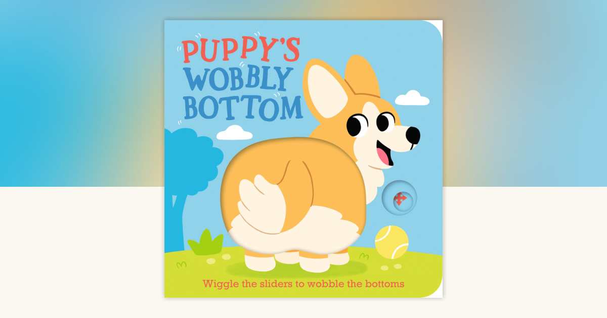 Puppy's Wobbly Bottom by Kit Frost: 9781536246735 | PenguinRandomHouse ...