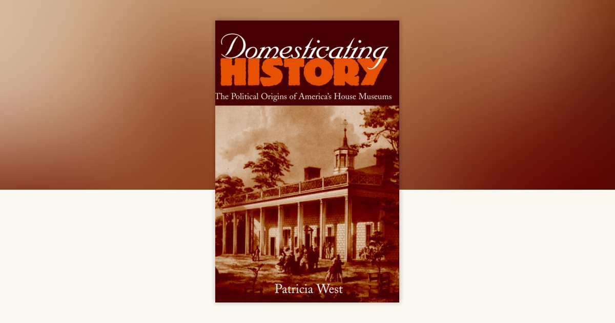 Domesticating History by Patricia West: 9781560988366 ...