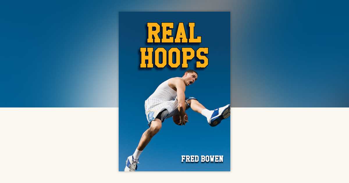 Real Hoops by Fred Bowen: 9781561455669 | PenguinRandomHouse.com: Books