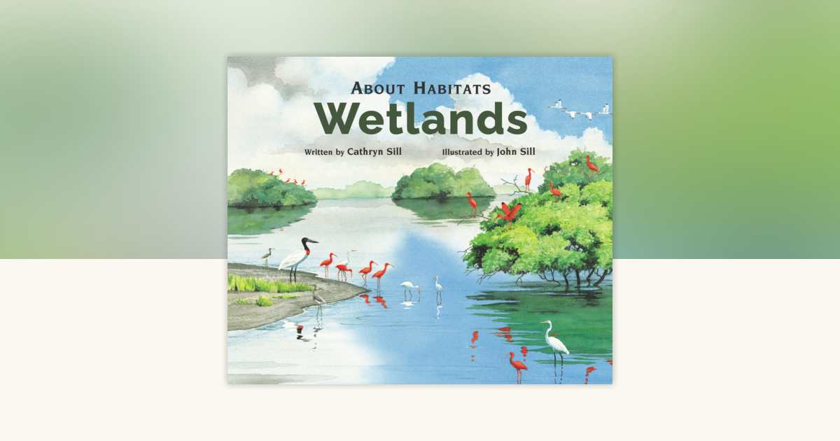 About Habitats: Wetlands by Cathryn Sill: 9781561456895 ...