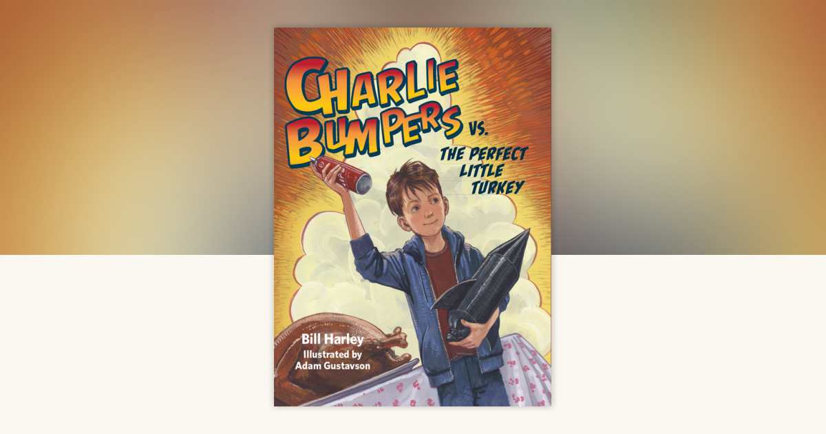 Charlie Bumpers vs. the Perfect Little Turkey by Bill Harley ...
