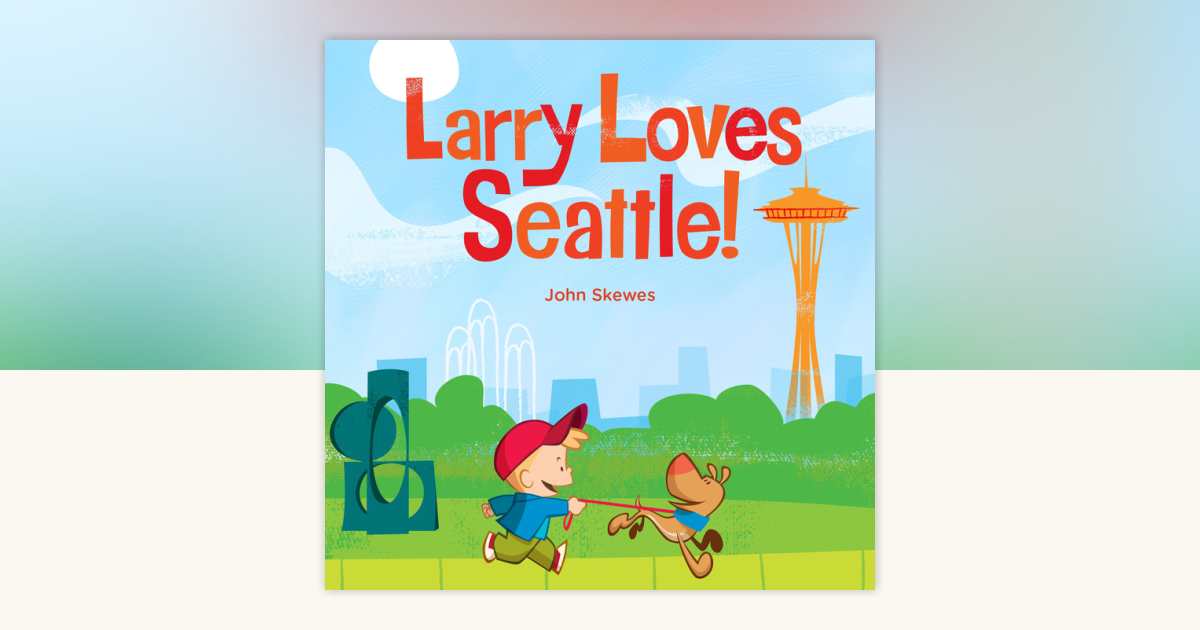 Larry Loves Seattle! by John Skewes: 9781570618505 | PenguinRandomHouse ...