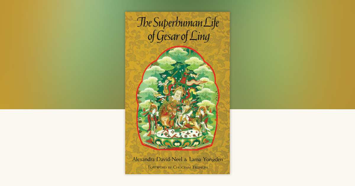 The Superhuman Life of Gesar of Ling by Alexandra David-Neel, Lama ...