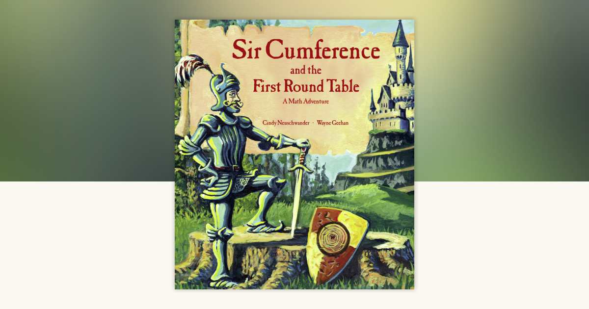 Sir Cumference and the First Round Table by Cindy Neuschwander ...