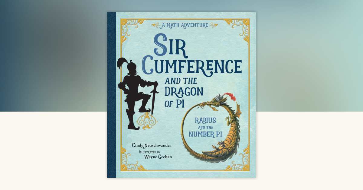 Sir Cumference and the Dragon of Pi by Cindy Neuschwander ...