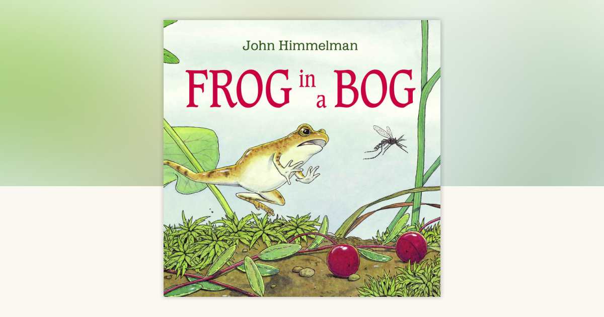 Frog in a Bog by John Himmelman: 9781570915185 | PenguinRandomHouse.com ...