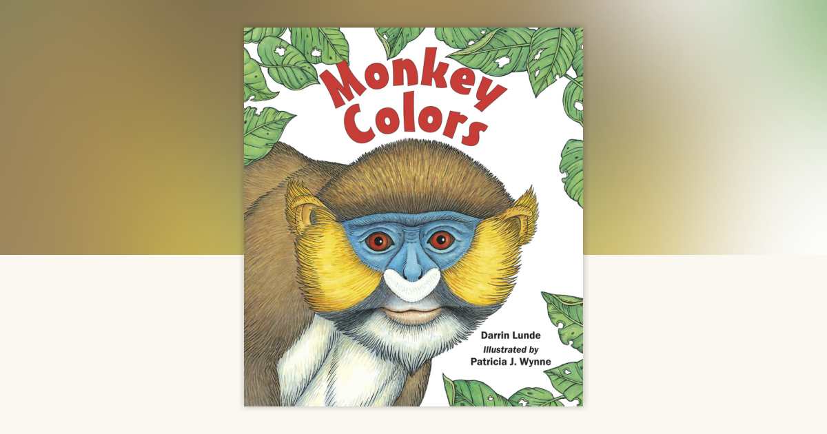 Monkey Colors by Darrin Lunde: 9781570917424 | PenguinRandomHouse.com ...