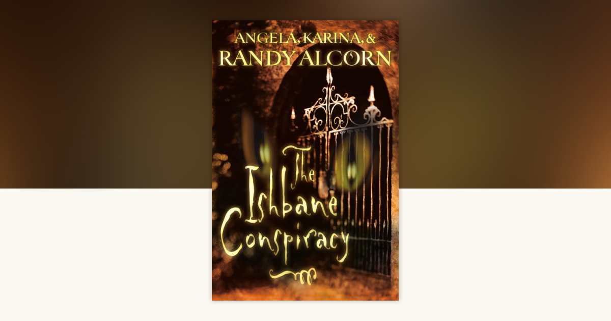 The Ishbane Conspiracy by Randy Alcorn, Angela Alcorn, Karina Alcorn ...