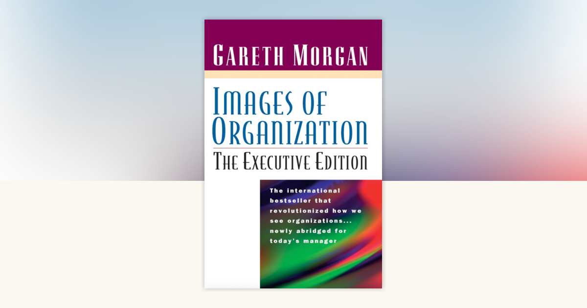 Images of Organization -- The Executive Edition by Gareth Morgan ...