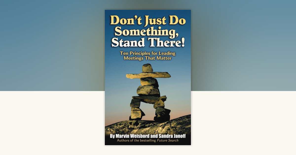 Don't Just Do Something, Stand There! by Marvin R. Weisbord, Sandra ...