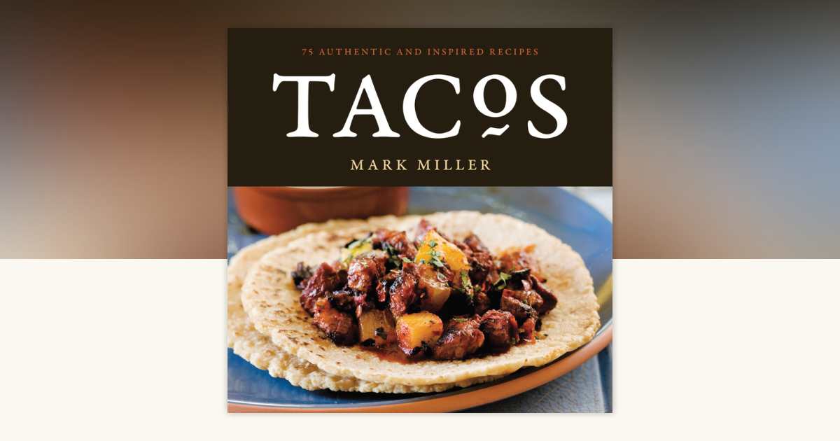 Tacos by Mark Miller, Benjamin Hargett: 9781580089777 ...