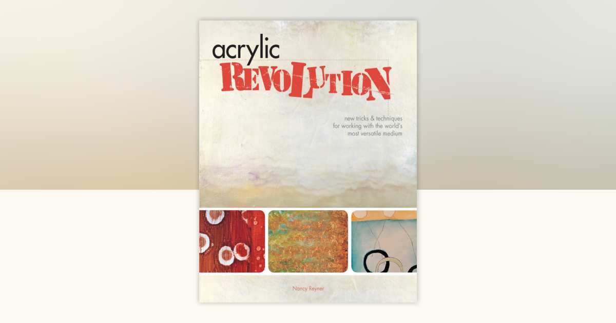 Acrylic Revolution by Nancy Reyner: 9781581808049 | PenguinRandomHouse ...
