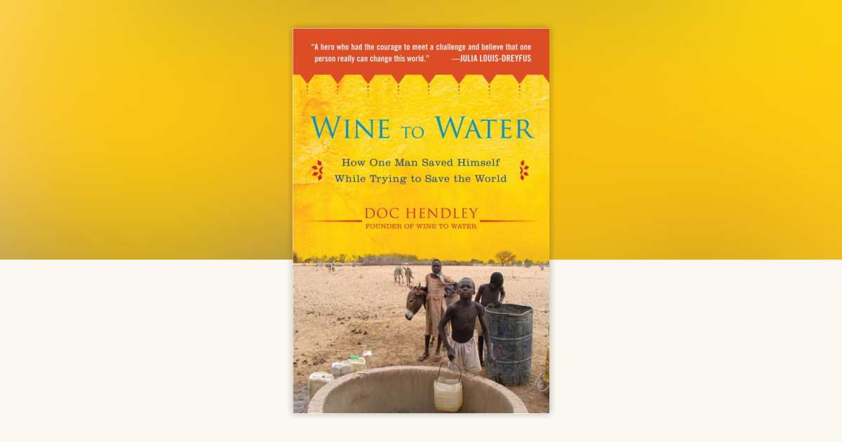Wine to Water by Doc Hendley: 9781583335079 | PenguinRandomHouse.com: Books