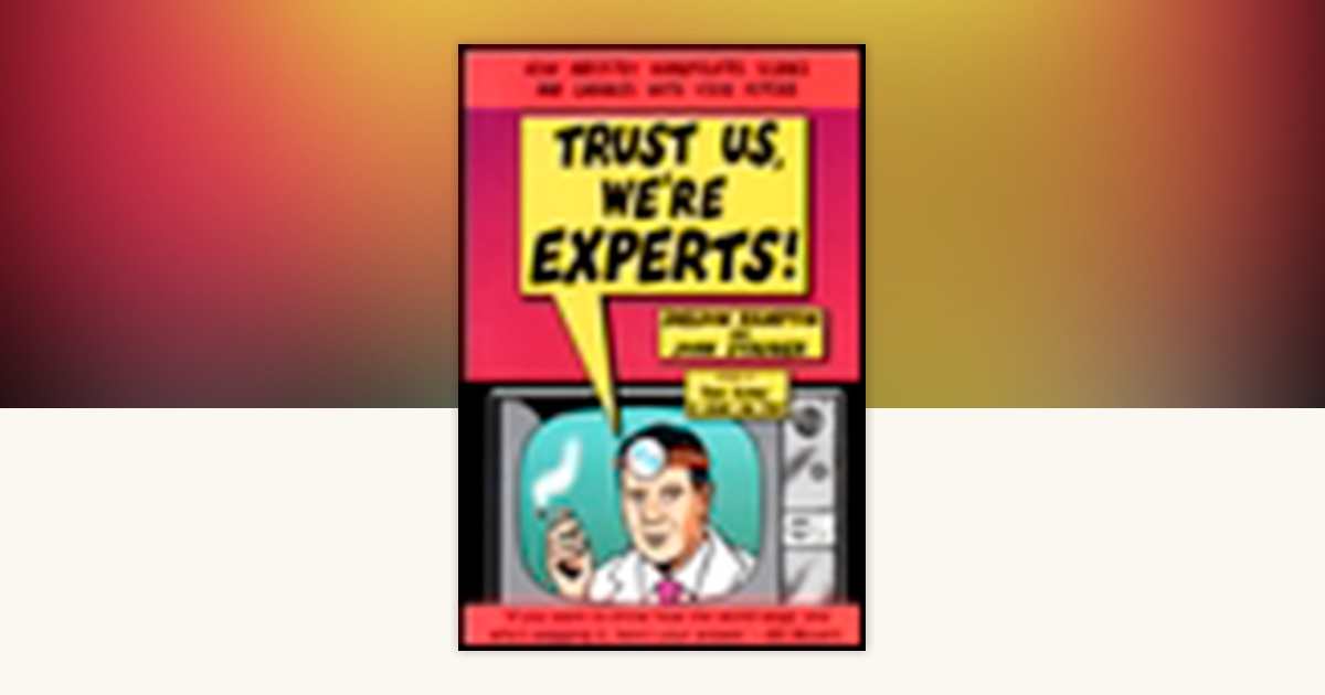 Trust Us, We're Experts PA by Sheldon Rampton, John Stauber ...