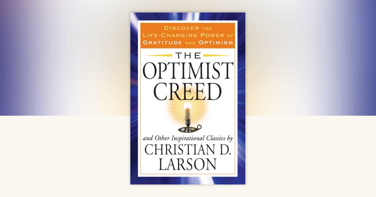The Optimist Creed and Other Inspirational Classics by Christian D ...