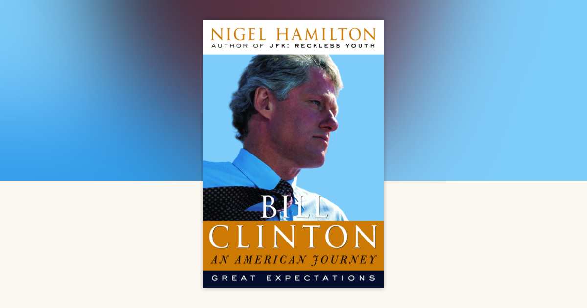 Bill Clinton: An American Journey by Nigel Hamilton: 9781588363213 ...