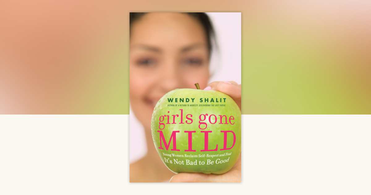 Girls Gone Mild by Wendy Shalit: 9781588365859 | PenguinRandomHouse.com ...