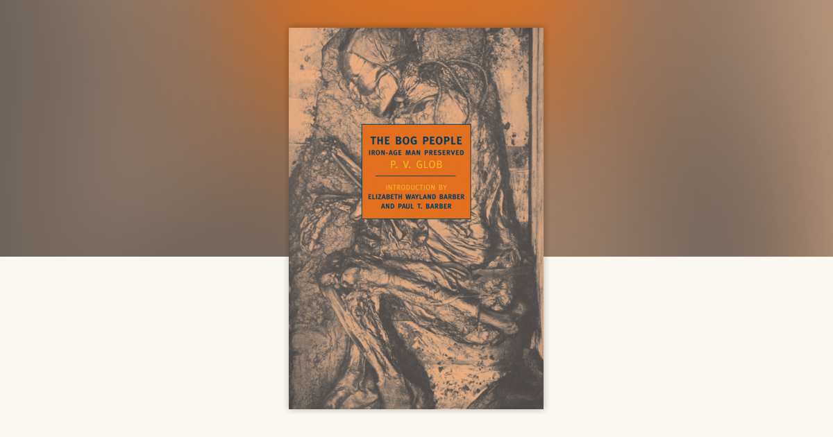 The Bog People by P.V. Glob: 9781590170908 | PenguinRandomHouse.com: Books