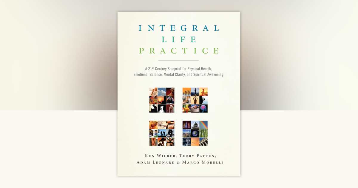 Integral Life Practice by Ken Wilber, Terry Patten, Adam Leonard, Marco ...