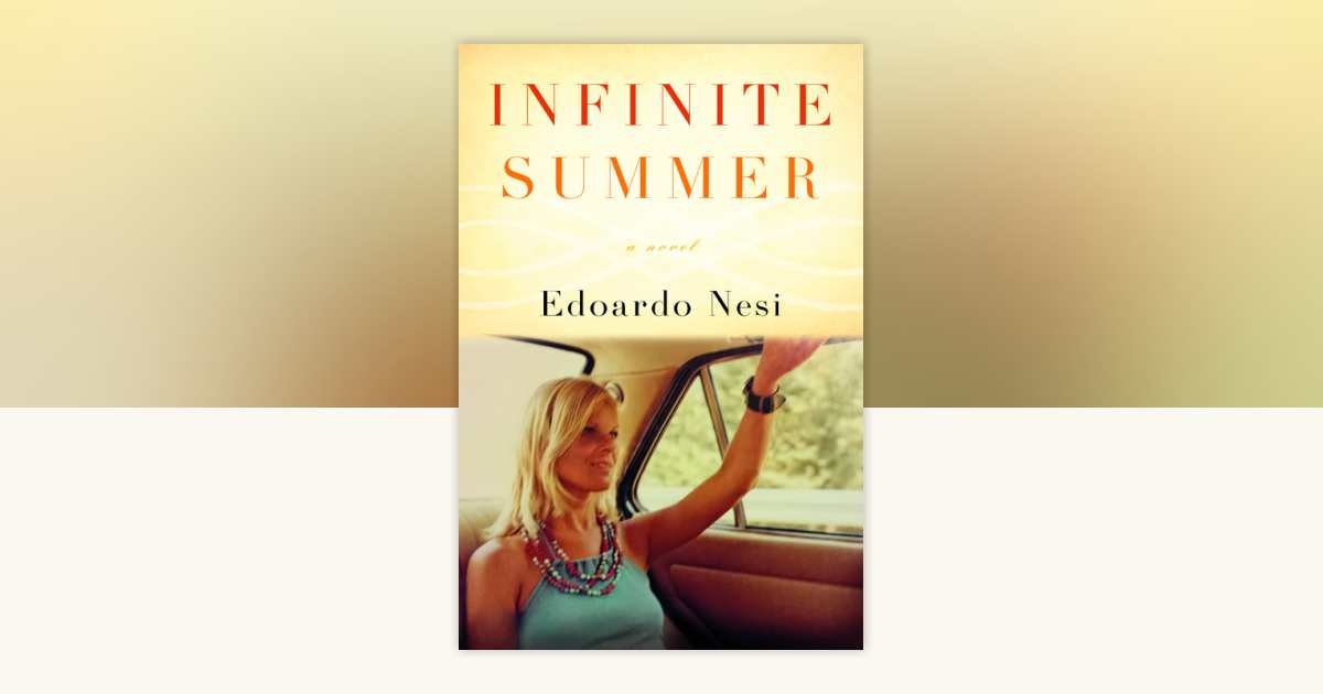 Infinite Summer by Edoardo Nesi: 9781590518229 | PenguinRandomHouse.com ...