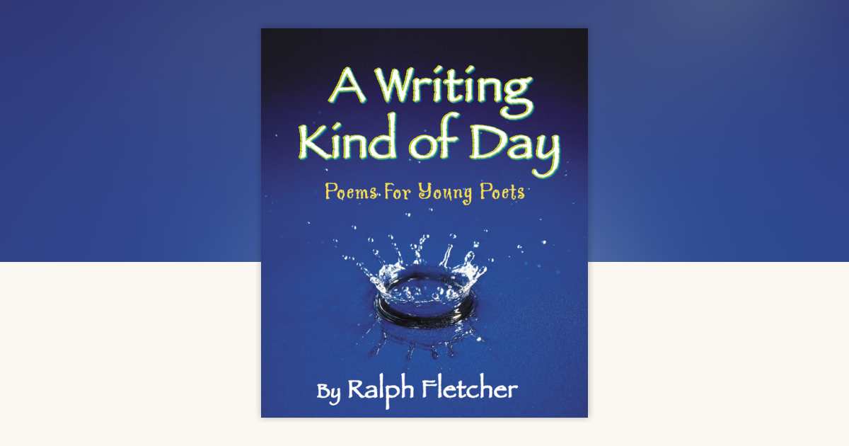 A Writing Kind of Day by Ralph Fletcher: 9781590783535 ...