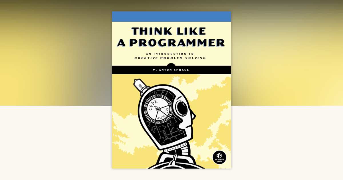 Think Like a Programmer by V. Anton Spraul: 9781593274245 ...