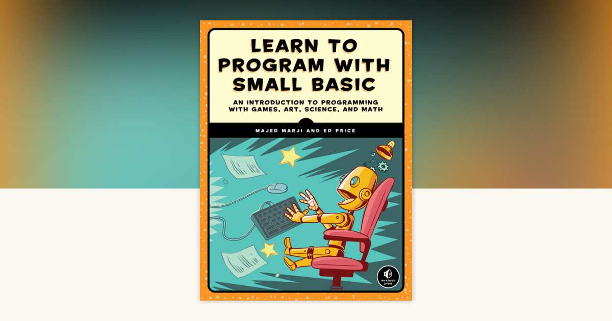 Learn to Program with Small Basic by Majed Marji, Ed Price ...