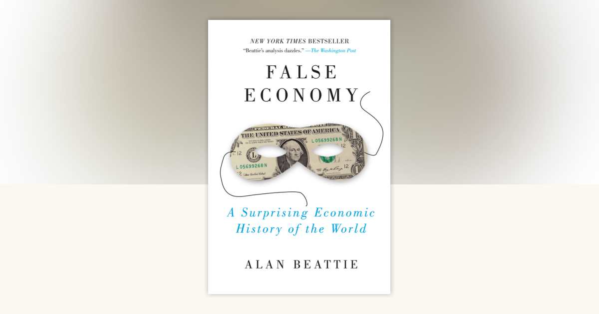 False Economy by Alan Beattie: 9781594484445 | PenguinRandomHouse.com ...