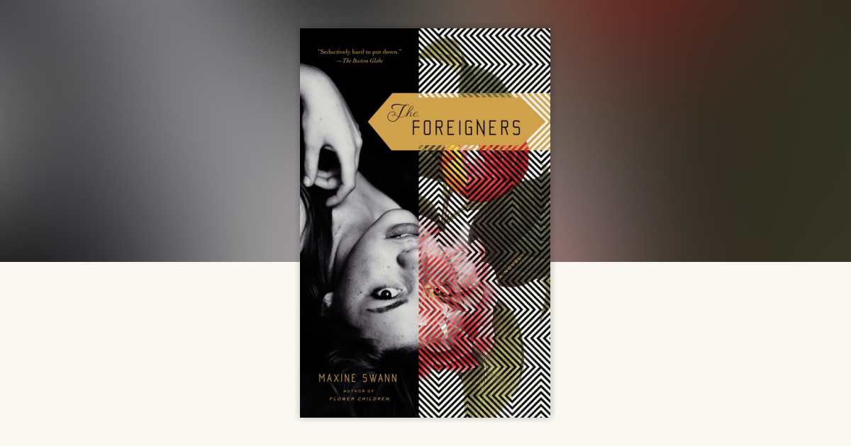 The Foreigners by Maxine Swann: 9781594485817 | PenguinRandomHouse.com ...