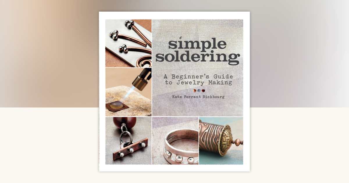 Simple Soldering by Kate Ferrant Richbourg: 9781596685505 | PenguinRandomHouse.com: Books