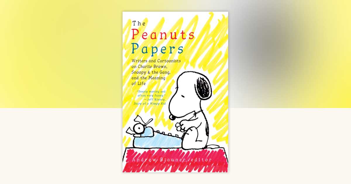 The Peanuts Papers: Writers and Cartoonists on Charlie Brown, Snoopy ...
