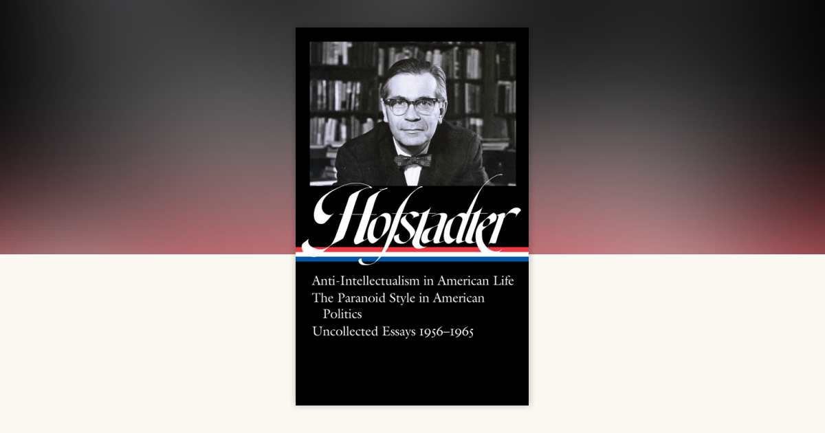 Richard Hofstadter: Anti-Intellectualism in American Life, The Paranoid ...